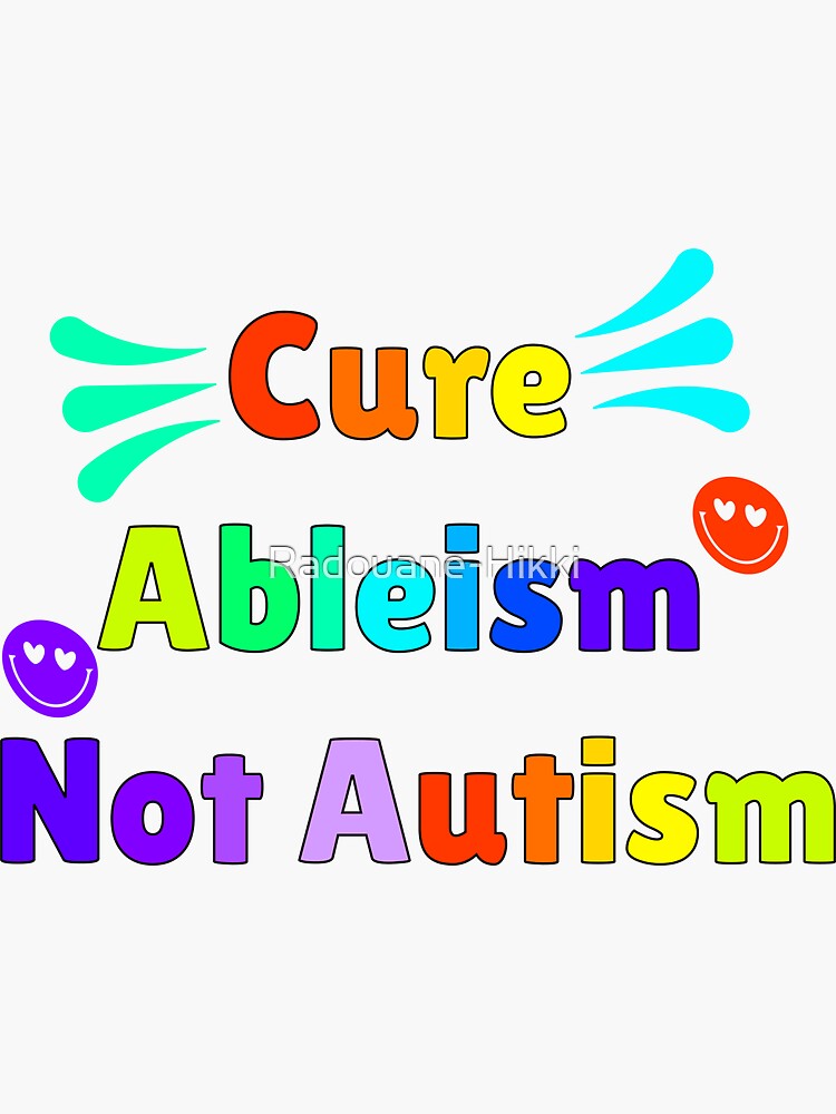 "Cure Ableism Not Autism" Sticker for Sale by Radouane-Hikki | Redbubble