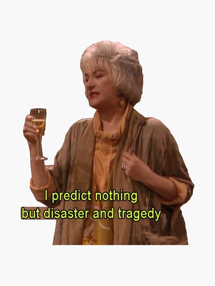 "dorothy zbornak - i predict nothing but disaster and tragedy" Sticker ...