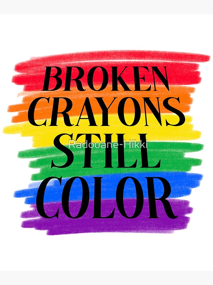 "Broken Crayons Still Color." Poster for Sale by Radouane-Hikki | Redbubble