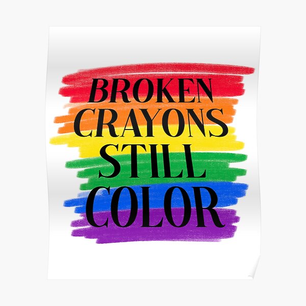 "Broken Crayons Still Color." Poster for Sale by Radouane-Hikki | Redbubble