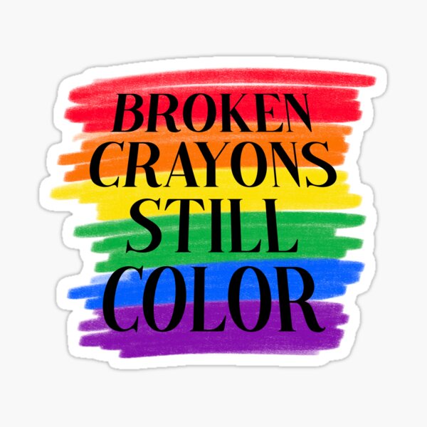 "Broken Crayons Still Color." Sticker for Sale by Radouane-Hikki | Redbubble