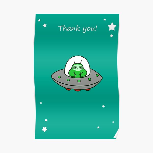 "Thank You - Alien UFO Sloth" Poster for Sale by SaradaBoru | Redbubble
