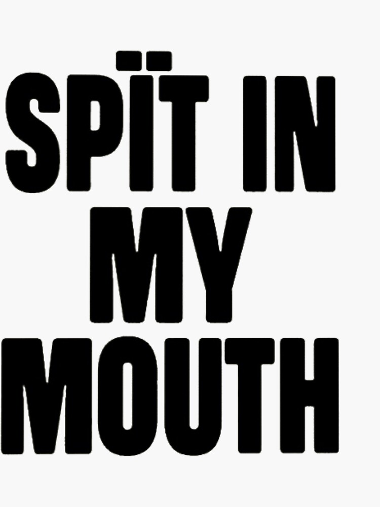 Spit In My Mouth Sticker For Sale By Djalel Shop Redbubble