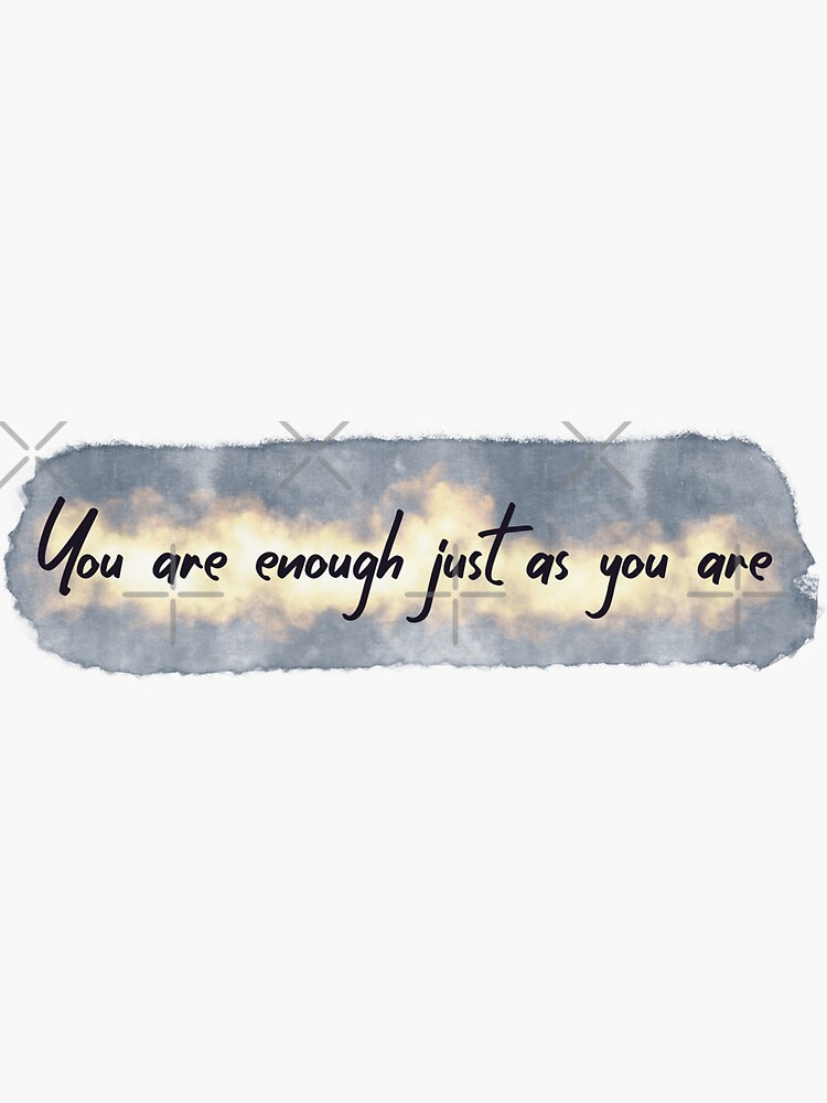 "You are enough just as you are" Sticker for Sale by Legend49 | Redbubble