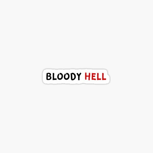 "Bloody Hell" Sticker for Sale by Dip-Art | Redbubble