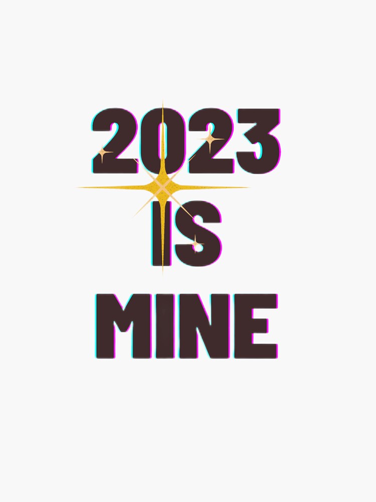 "2023 is mine" Sticker for Sale by Souru | Redbubble
