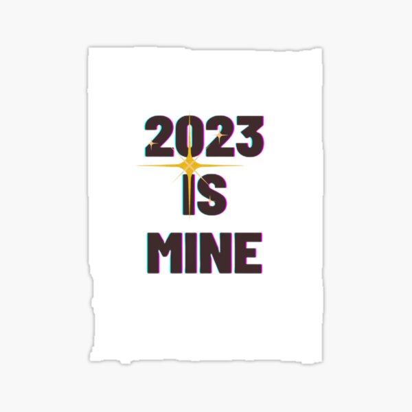 "2023 is mine" Sticker for Sale by Souru | Redbubble
