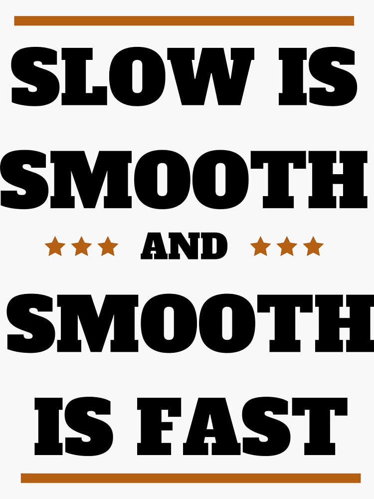 "Slow Is Smooth Smooth Is Fast " Sticker for Sale by Vantart | Redbubble