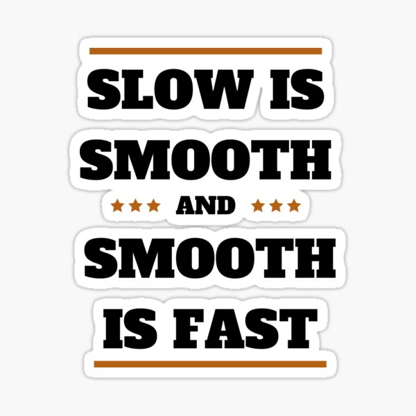 "Slow Is Smooth Smooth Is Fast " Sticker for Sale by Vantart | Redbubble
