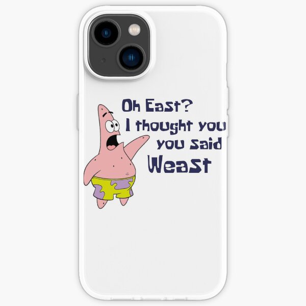 "Oh East? I Thought You Said Weast Sponge Bob" iPhone Case for Sale by ...