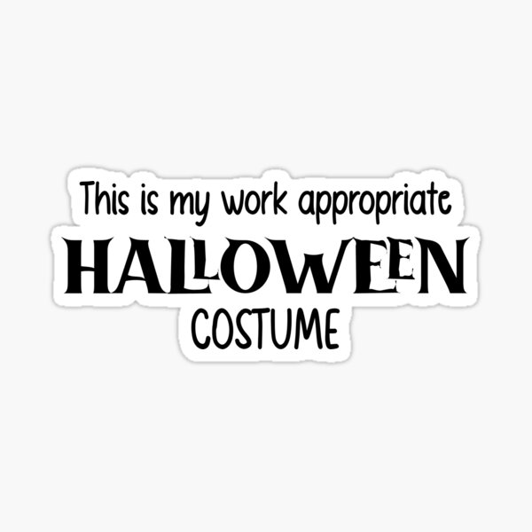 "This is My Work Appropriate Halloween Costume T-Shirt" Sticker for ...
