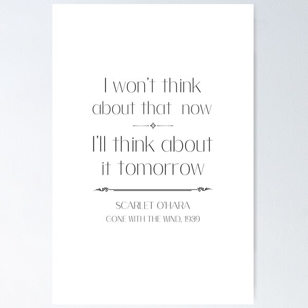 "Classic movie quote- Scarlet O’hara quote, I won’t think about that ...