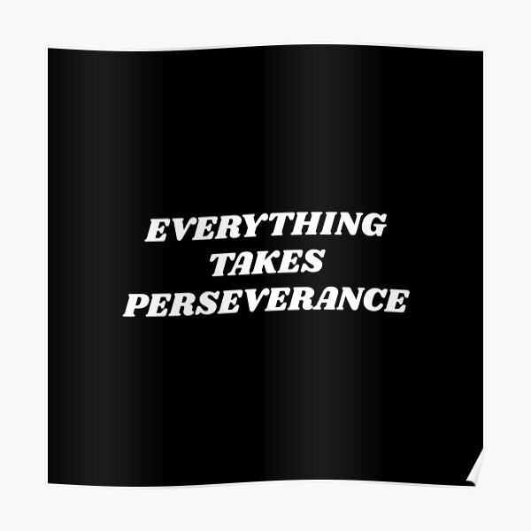 "Everything takes perseverance - best motivational words" Poster for ...