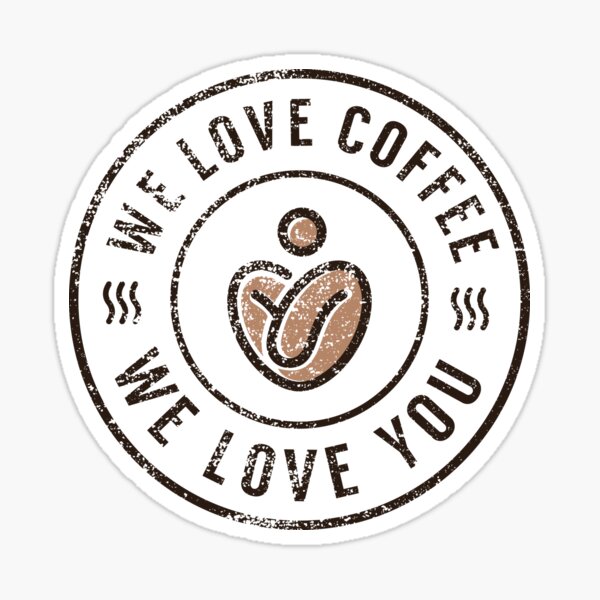 "We love coffee, We love you" Sticker for Sale by FanityPrints | Redbubble