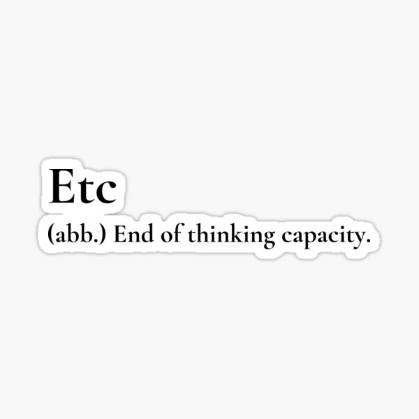 "Etc End Of thinking Capacity Funny Definition Black Quote" Sticker for ...