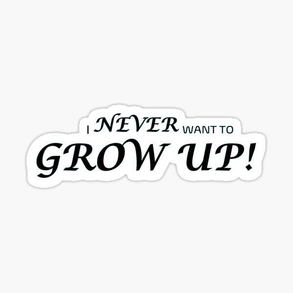 "Never want to grow up !" Sticker for Sale by MWsProduct | Redbubble