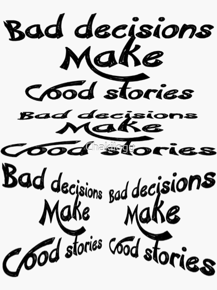 "Bad Decisions Make Good stories,,,motivational quote, V2222. " Sticker ...