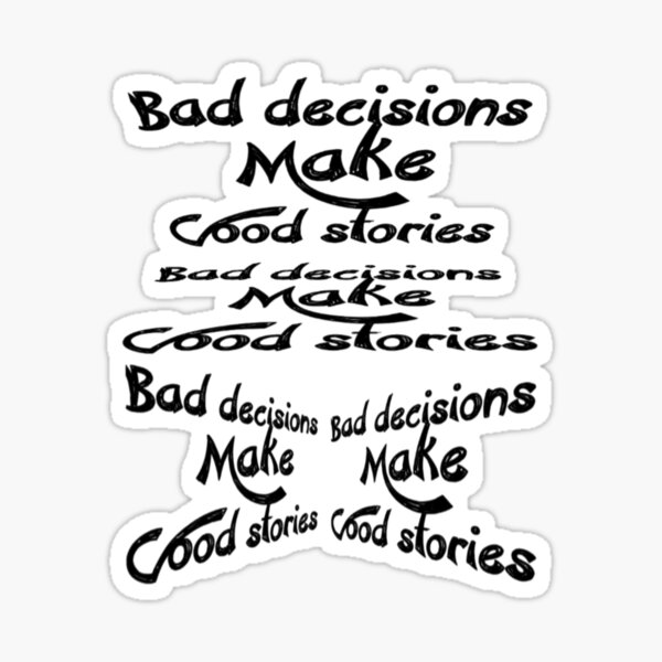 "Bad Decisions Make Good stories,,,motivational quote, V2222. " Sticker ...