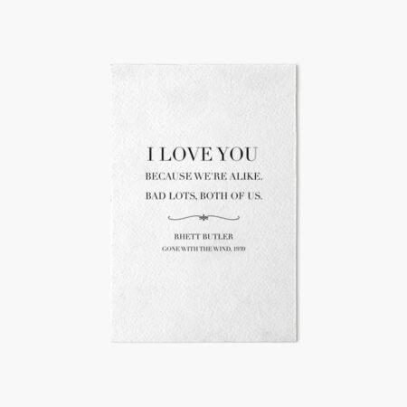 "Classic film quote: I love you because we’re alike , bad lots both of ...