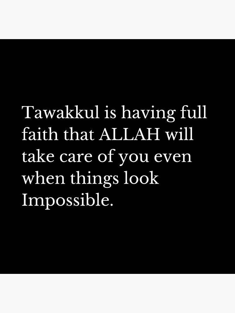 " Tawakkul is having full faith that allah will take care of you even ...