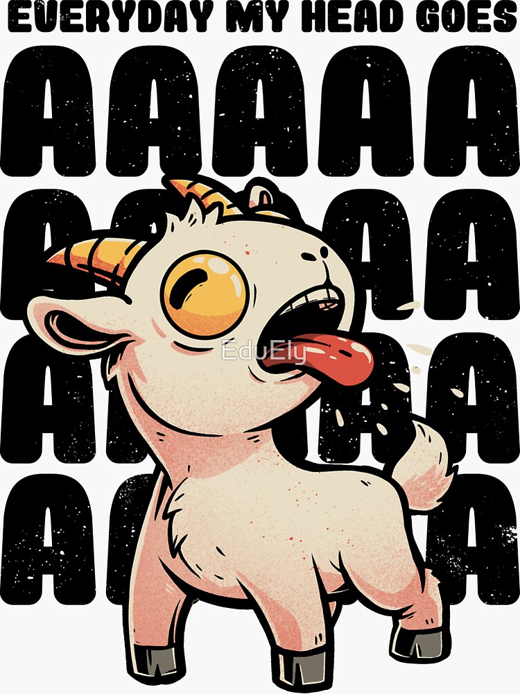 "Everyday My Head Goes AAAA - Funny Goat Meme Gift" Sticker for Sale by ...