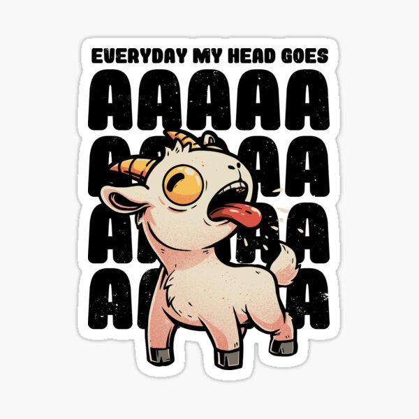 "Everyday My Head Goes AAAA - Funny Goat Meme Gift" Sticker for Sale by ...