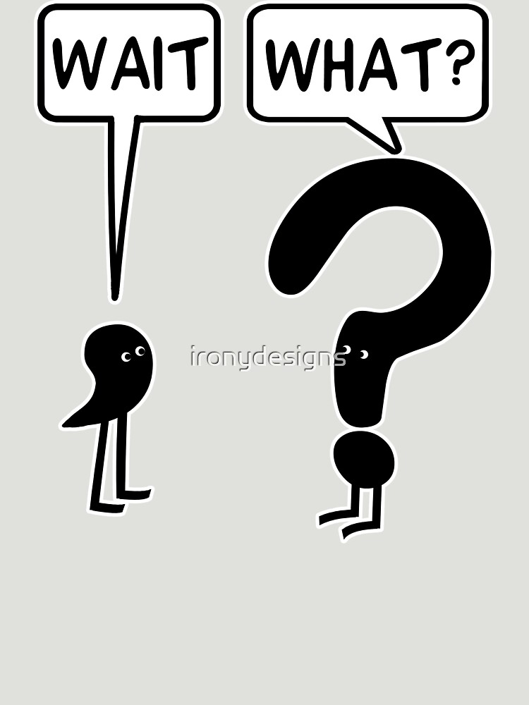 "Wait, What?" Essential T-Shirt for Sale by ironydesigns | Redbubble