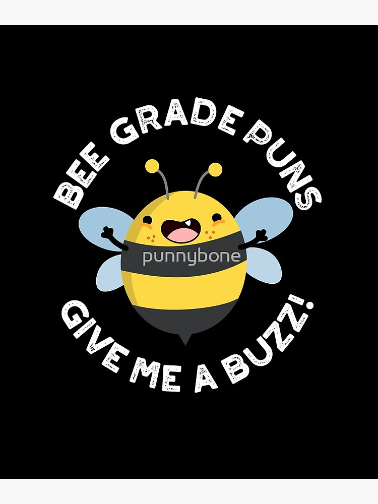 "Bee Grade Puns Give Me A Buzz Pun (Dark BG)" Poster for Sale by ...