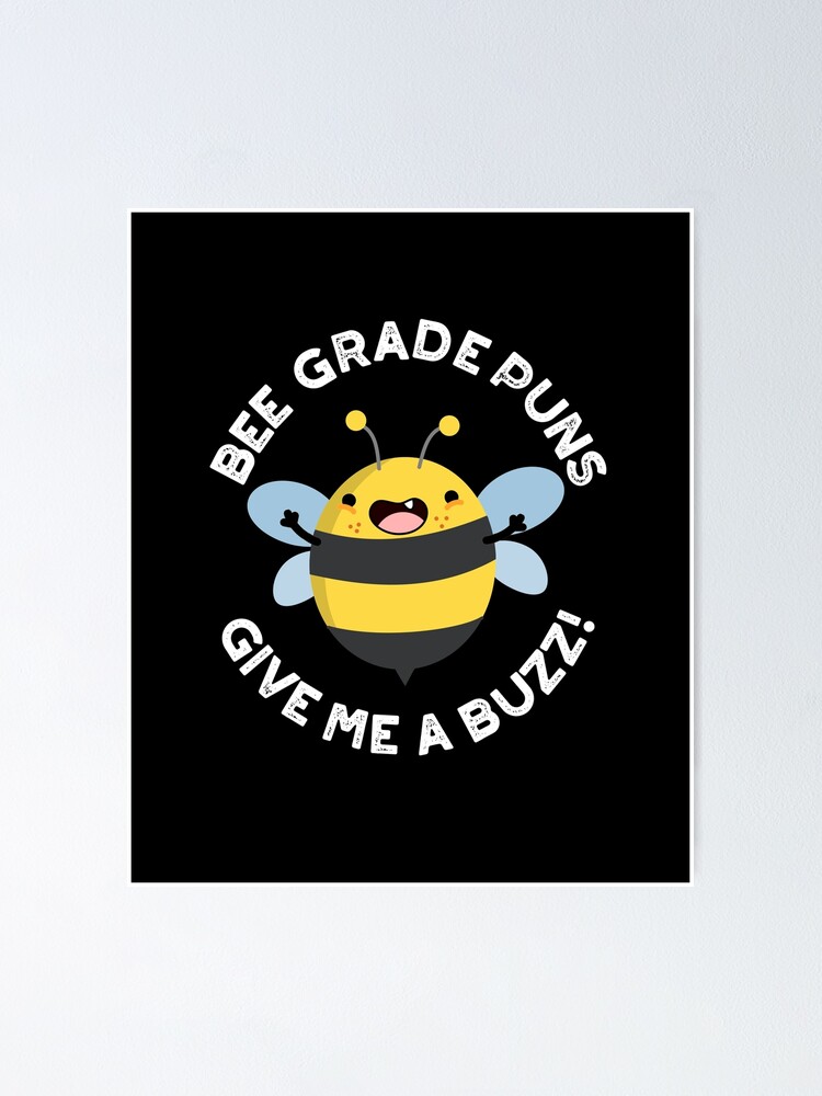 "Bee Grade Puns Give Me A Buzz Pun (Dark BG)" Poster for Sale by ...