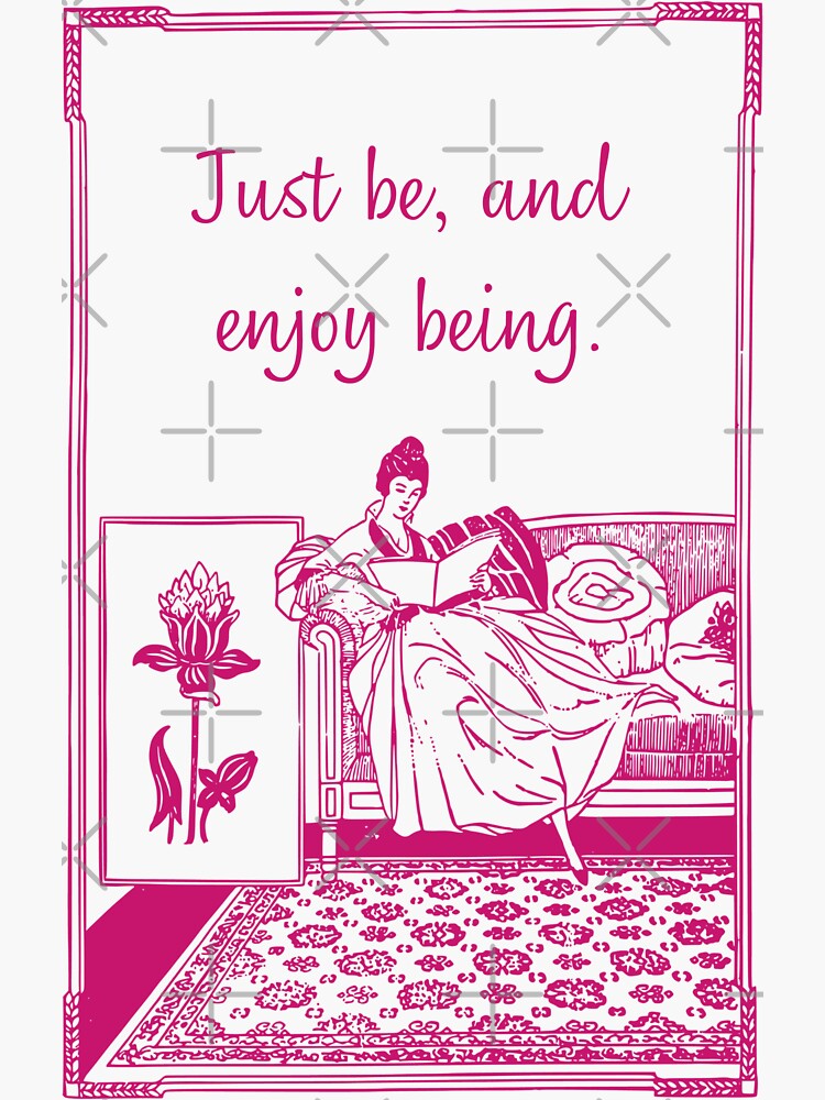 "Just be, and enjoy being." Sticker for Sale by bbdesignsmeow | Redbubble