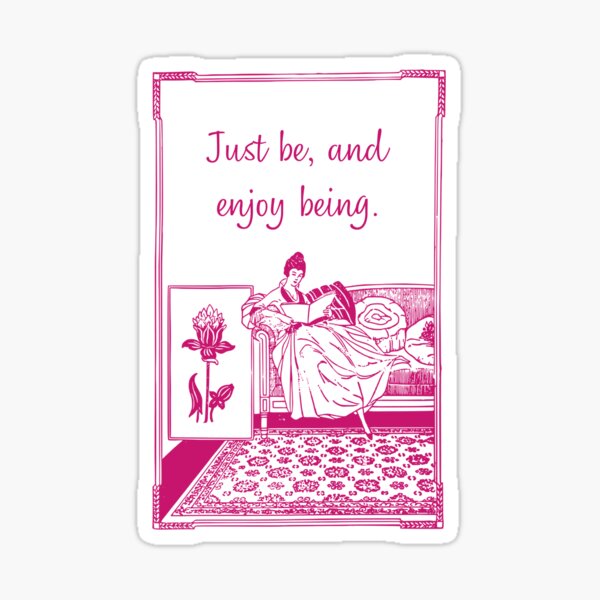 "Just be, and enjoy being." Sticker for Sale by bbdesignsmeow | Redbubble