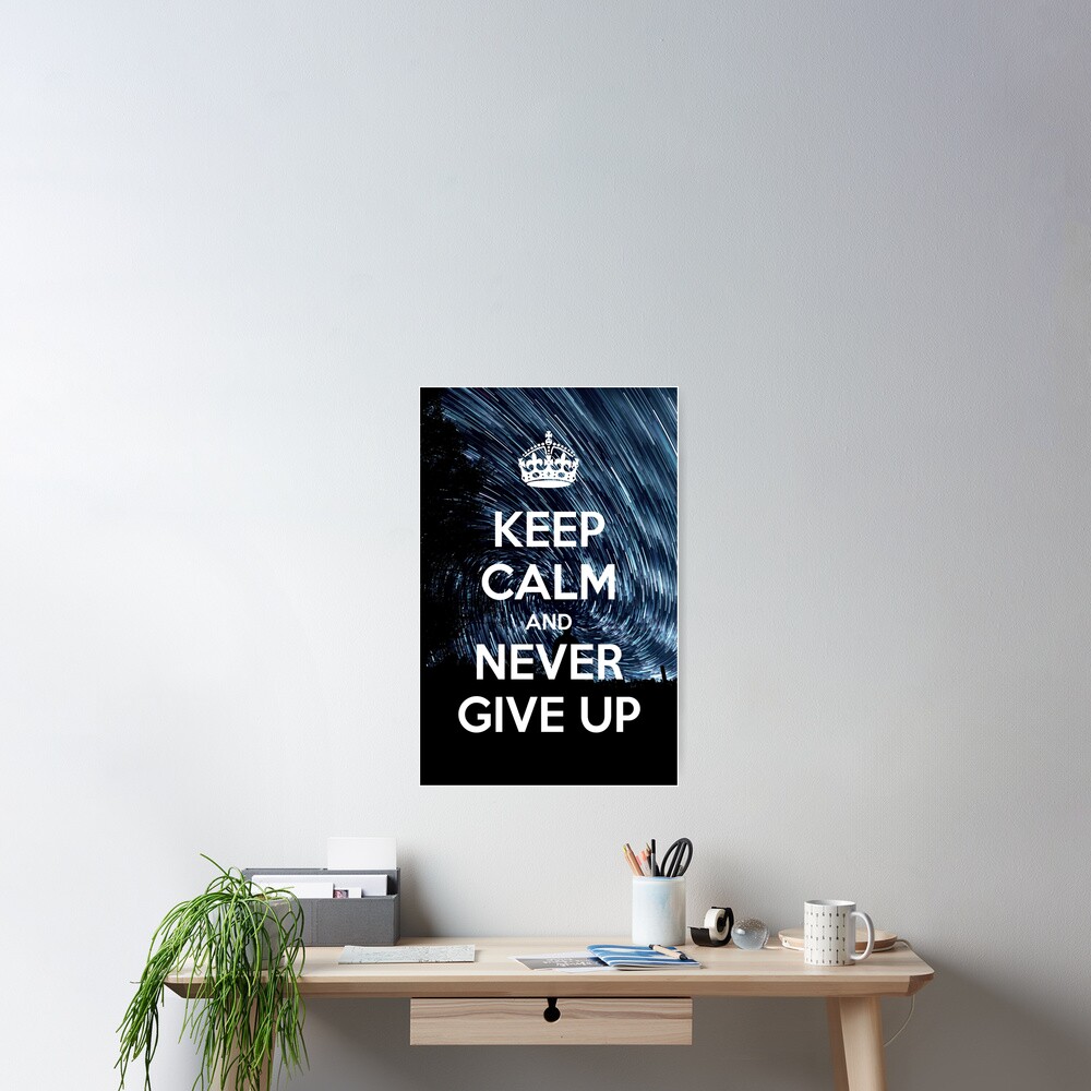 "Keep Calm and Never Give Up" Poster for Sale by coolmathposters ...