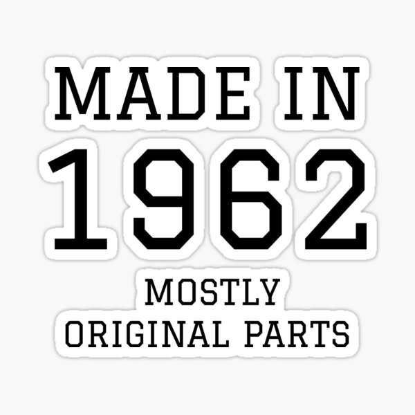 "Made in 1962, mostly original parts" Sticker for Sale by Rosefurn ...