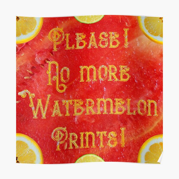 Please No More Watermelon Prints Living Hell Poster By Hell