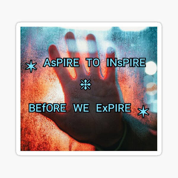 "Aspire to inspire" Sticker for Sale by SCS-Adventures | Redbubble