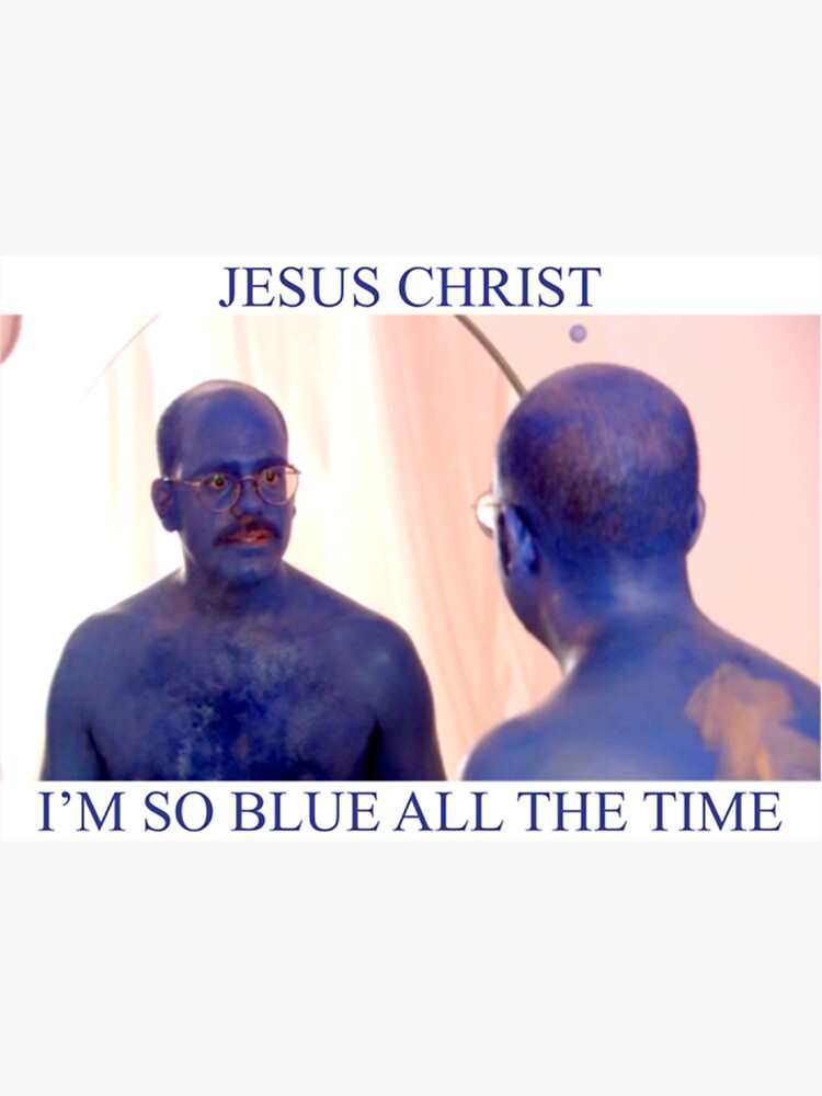 "Jesus Christ - I'm So Blue All The Time" Sticker for Sale by ...