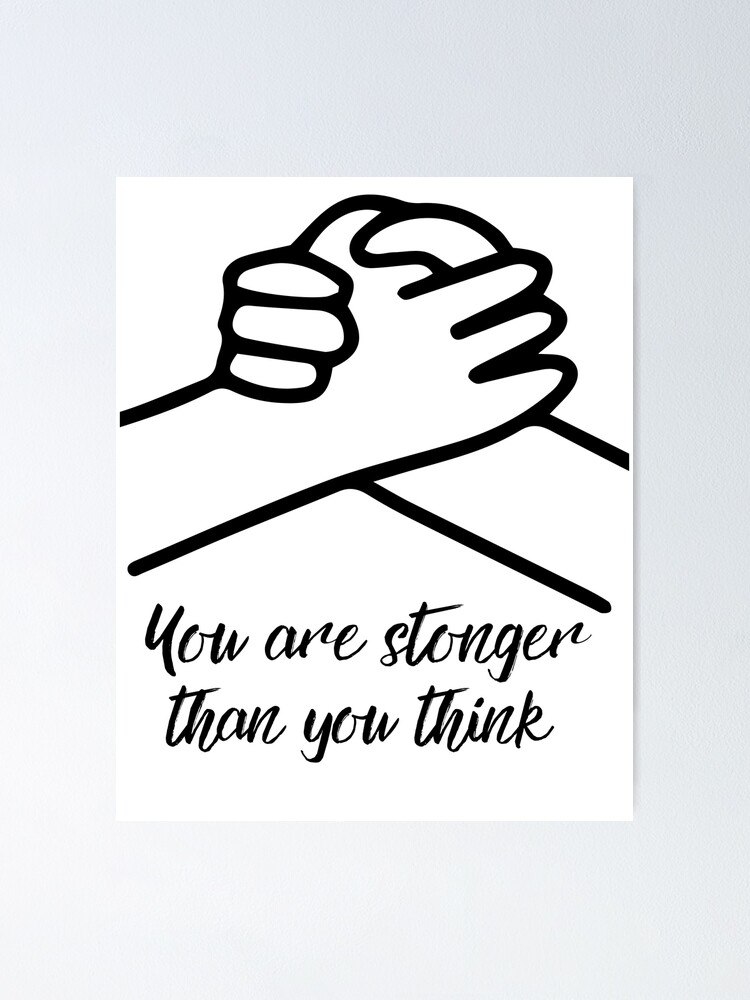 "YOU ARE STRONGER THAN YOU THINK- HANDS SHAKING" Poster for Sale by ...