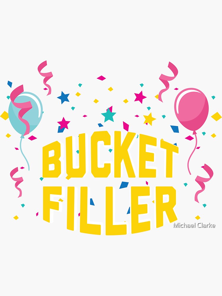"Bucket Filler Positive Encouragement Kindness" Sticker by Mikeyy109 ...