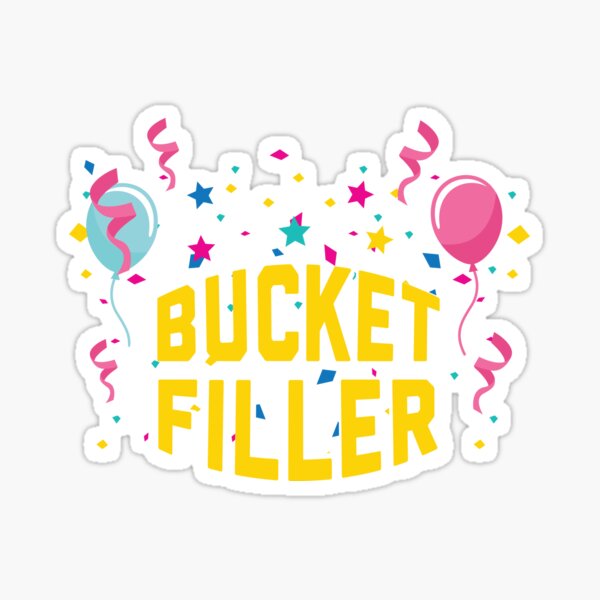 "Bucket Filler Positive Encouragement Kindness" Sticker by Mikeyy109 ...