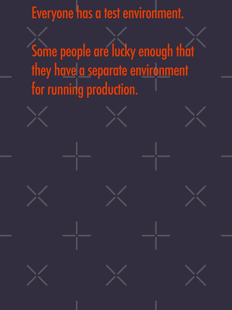 "Everyone has a test environment (sticker)" T-shirt by unixorn | Redbubble