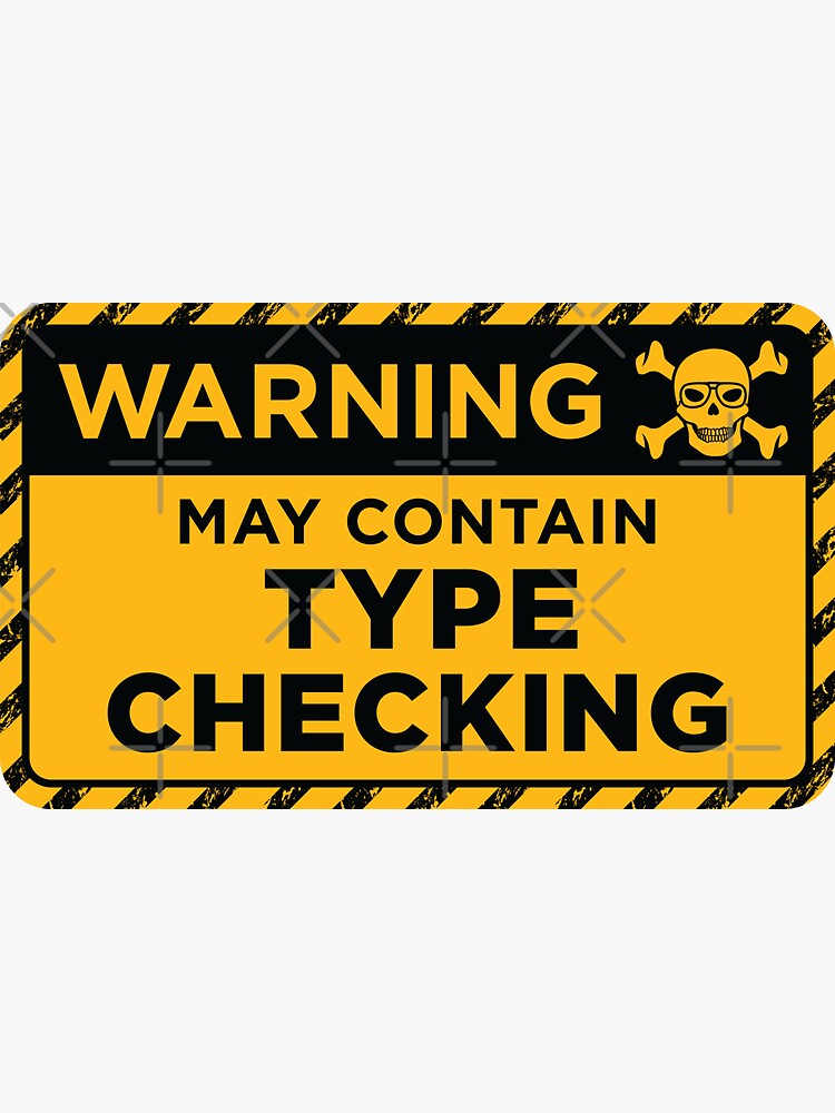 "Warning - May Contain Type Checking" Sticker for Sale by Blitzcreed ...