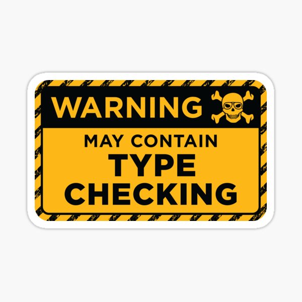 "Warning - May Contain Type Checking" Sticker for Sale by Blitzcreed ...