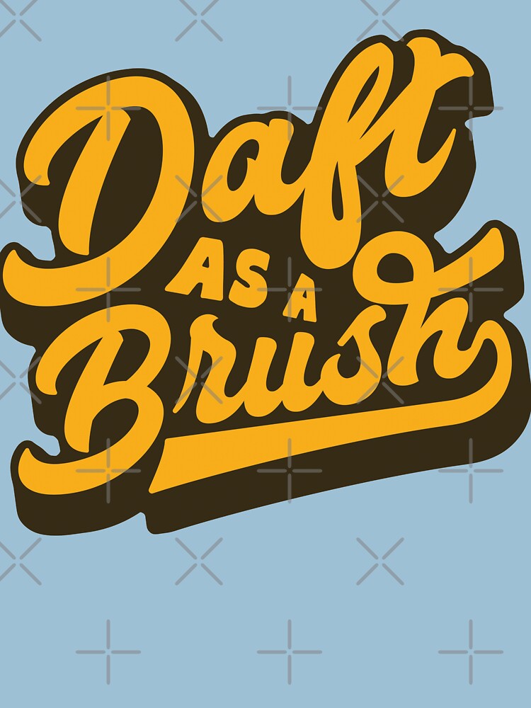 "Daft As a Brush, Funny British, Yorkshire Saying" T-shirt for Sale by ...