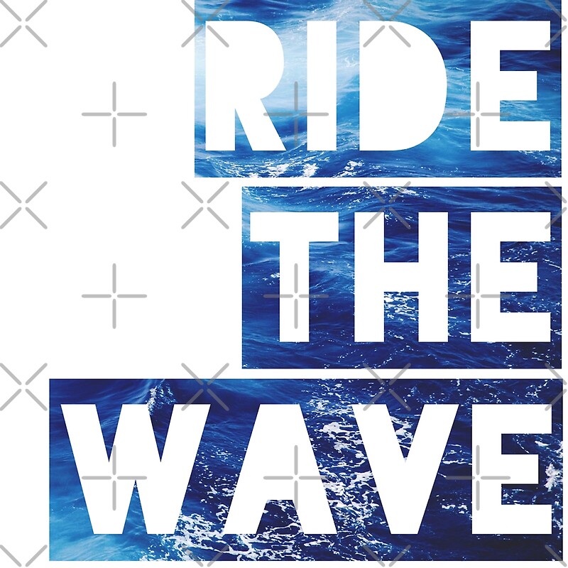 "RIDE THE WAVE " by MadEDesigns | Redbubble