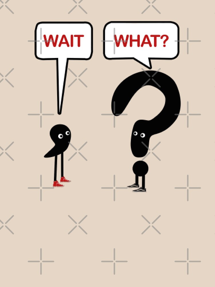 "Wait, What?" T-shirt for Sale by Chic-Merch | Redbubble | wait what t ...