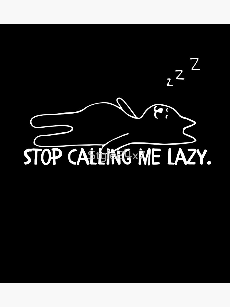 "Stop calling me lazy cat" Poster for Sale by Style24x7 | Redbubble