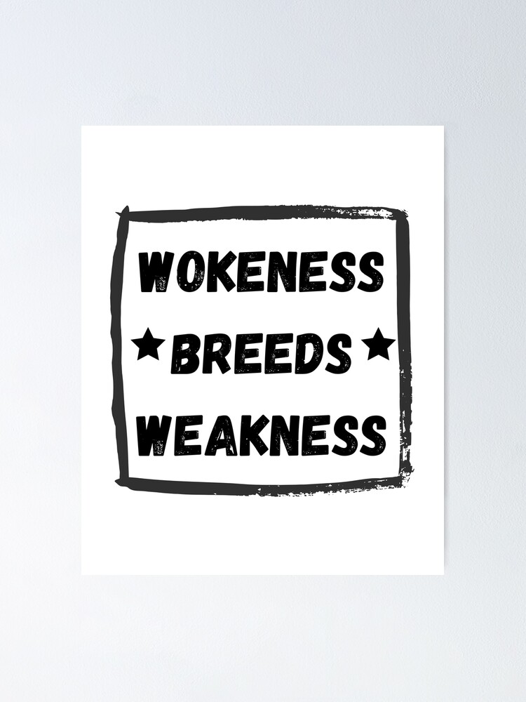"wokeness BREEDS weakness" Poster for Sale by glico | Redbubble