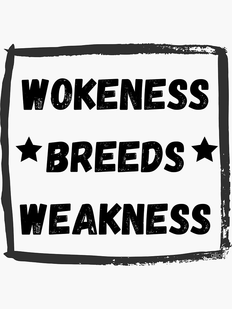 "wokeness BREEDS weakness" Sticker for Sale by glico | Redbubble