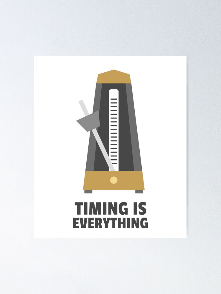 "Timing is Everything" Poster for Sale by Grateful-Fool | Redbubble