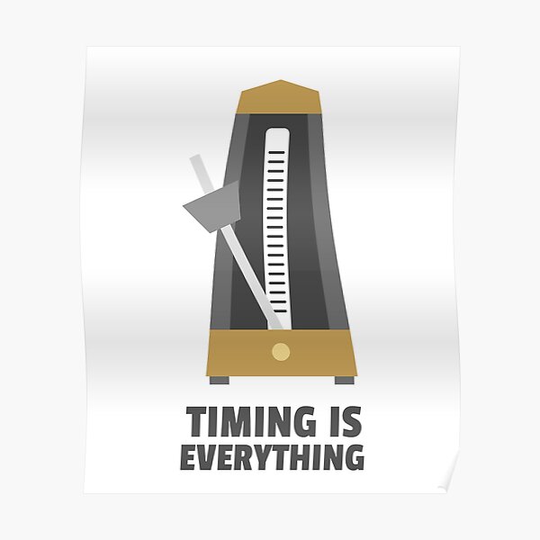 "Timing is Everything" Poster for Sale by Grateful-Fool | Redbubble